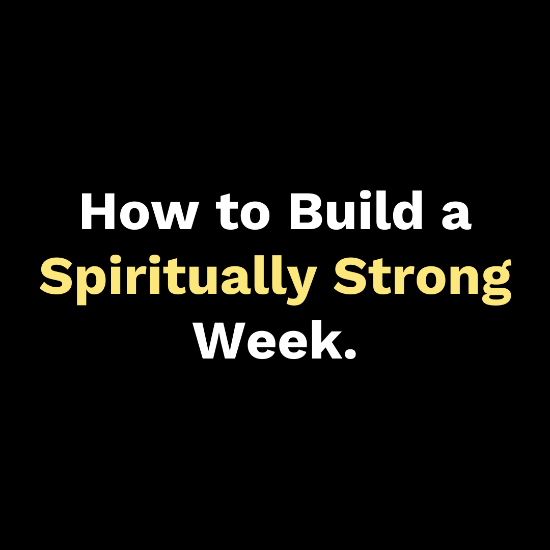 How to Build a Spiritually Strong Week – Walk In Faith Clothing