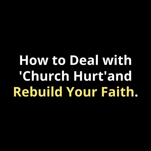 How to Deal with 'Church Hurt'and Rebuild Your Faith. – Walk In Faith ...